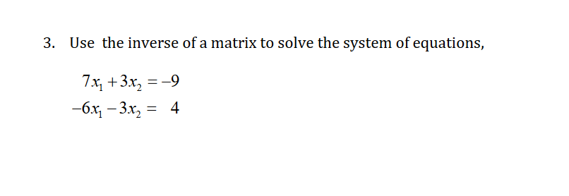 Solved 3. Use the inverse of a matrix to solve the system of | Chegg.com