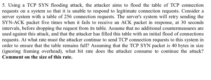 Solved 5. Using a TCP SYN flooding attack, the attacker aims | Chegg.com