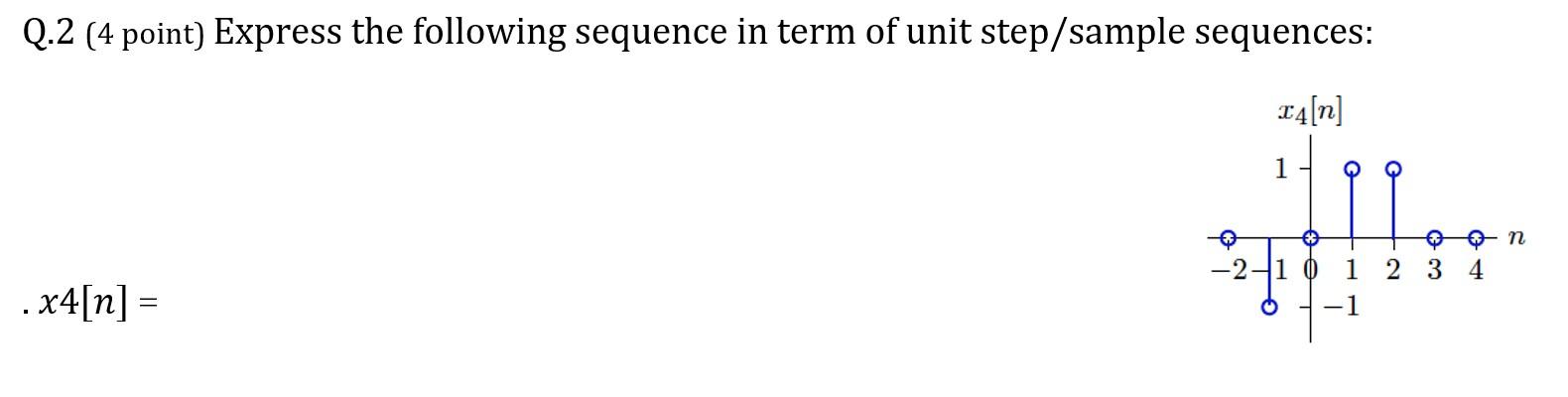 Solved Q.2 (4 point) Express the following sequence in term | Chegg.com