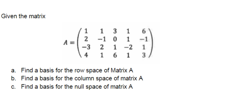 Solved Given the matrix A=⎝⎛12−341−121301611−216−113⎠⎞ a. | Chegg.com