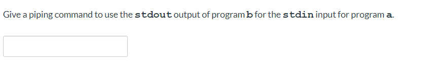 Solved Give a piping command to use the stdout output of | Chegg.com