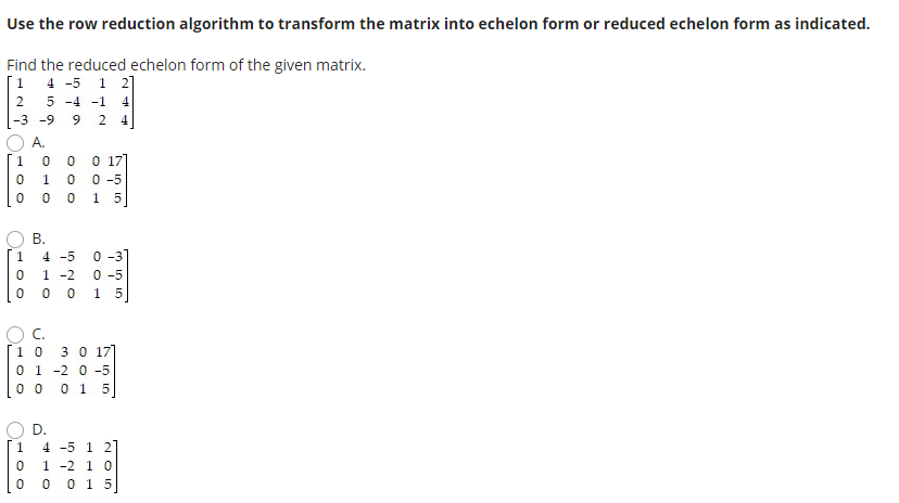 Solved Use the row reduction algorithm to transform the | Chegg.com
