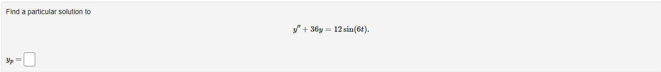 Solved Find a particular solution to y′′+36y=12sin(6t). | Chegg.com