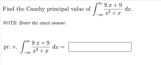 Solved Find the Cauchy principal value of ∫−∞∞x3+x9x+9dx. | Chegg.com