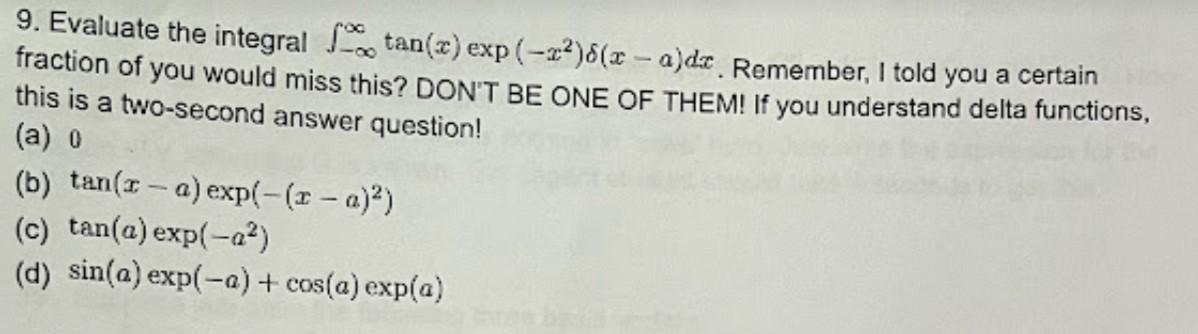 Solved 9. Evaluate the integral ∫−∞∞tan(x)exp(−x2)δ(x−a)dx. | Chegg.com