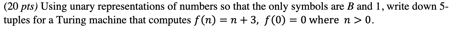 Solved (20 pts) Using unary representations of numbers so | Chegg.com