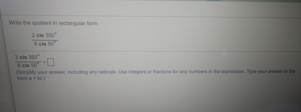 Solved Write the quotient in rectangular form 2 cis 350° 6 | Chegg.com