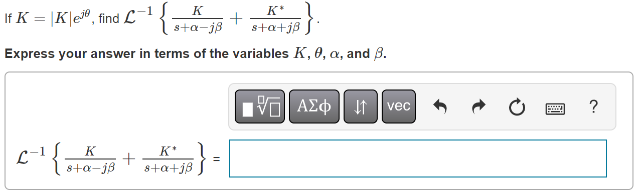 Solved f K=∣K∣ejθ, find L−1{s+α−jβK+s+α+jβK∗} Express your | Chegg.com