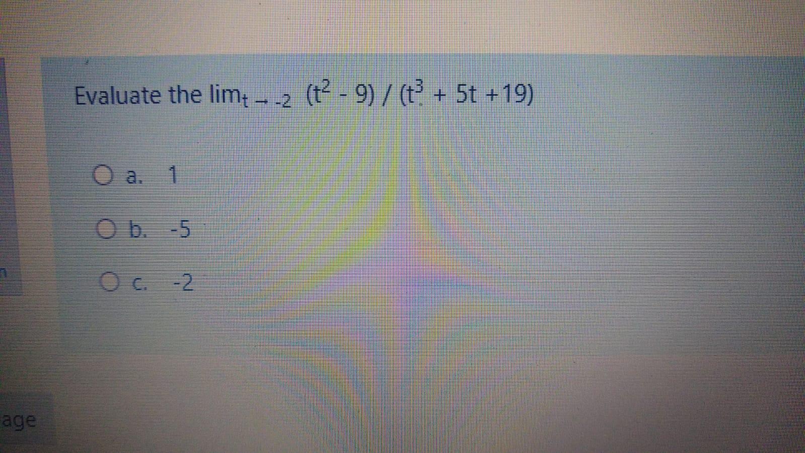 Solved Evaluate the limt→−2(t2−9)/(t3+5t+19) a. 1 b. -5 c. | Chegg.com