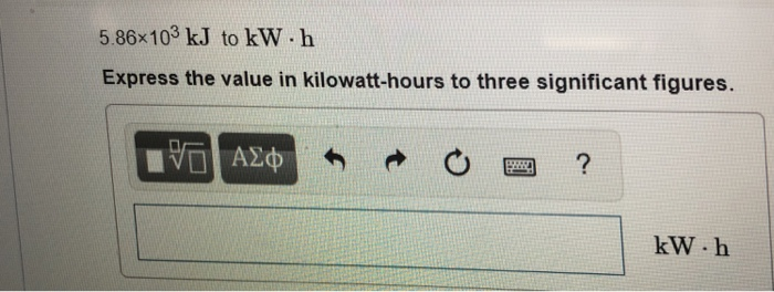 Solved 5.86x103 kJ to kW h Express the value in | Chegg.com