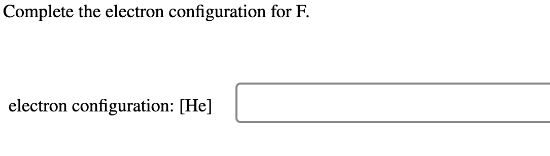Solved Complete the electron configuration for F. electron | Chegg.com
