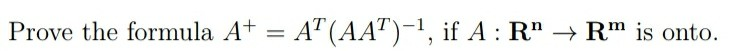 Solved Prove the formula A+ = AT (AAT)-1, if A : RM → Rm is | Chegg.com