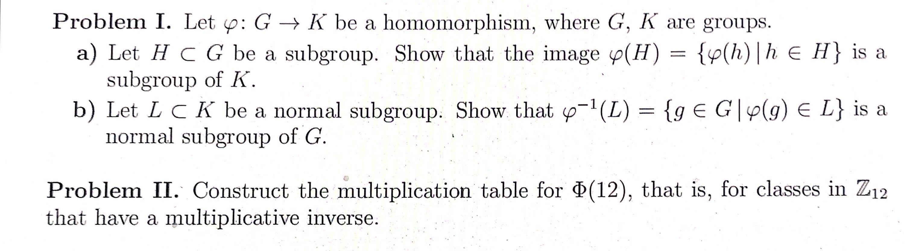 Solved Problem I. Let 4: G + K be a homomorphism, where G, K | Chegg.com