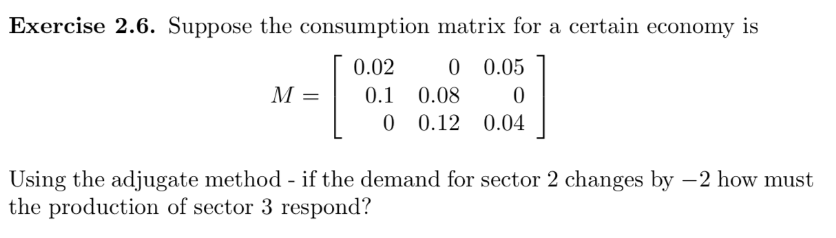 Solved Exercise 2.6. Suppose the consumption matrix for a | Chegg.com
