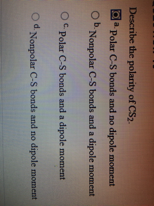 Solved Describe the polarity of CS2. aPolar C-S bonds and no | Chegg.com