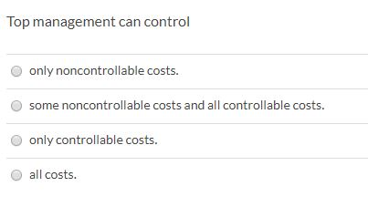 Solved Top management can control only noncontrollable | Chegg.com