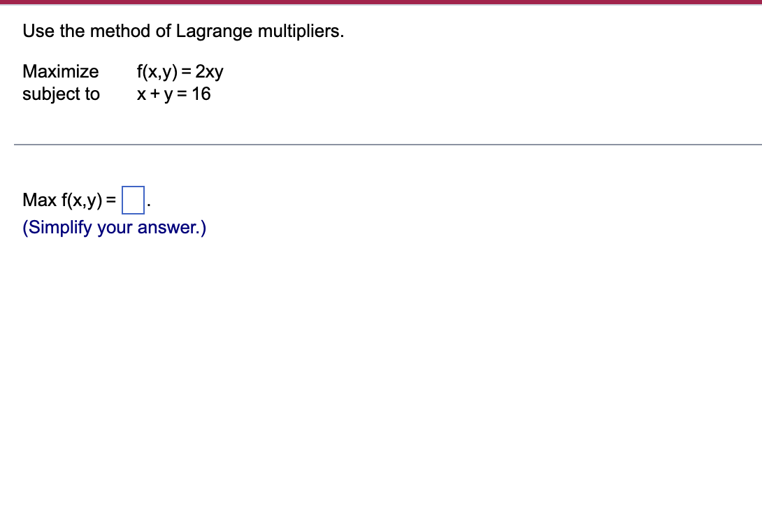 Solved Use the method of Lagrange multipliers. Maximize | Chegg.com