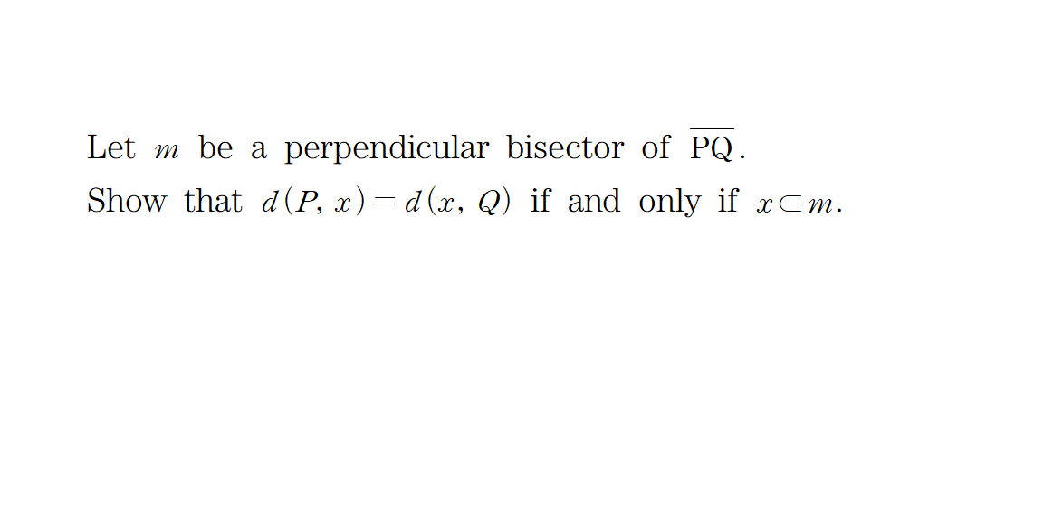 Solved Let m be a perpendicular bisector of PQ. Show that | Chegg.com Solved Let m be a perpendicular bisector of PQ. Show that | Chegg.com