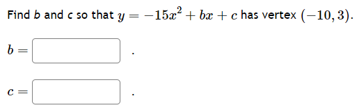 Solved Find b and c so that y=−15x2+bx+c has vertex (−10,3). | Chegg.com