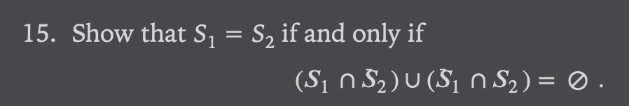 Solved 15. Show that S1=S2 if and only if (S1∩S2)∪(S1∩S2)=∅ | Chegg.com