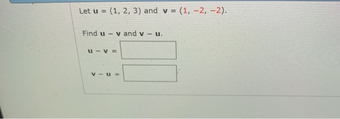 Solved (1, -2, -2) Let u = (1, 2, 3) and v Find u v and v - | Chegg.com Solved (1, -2, -2) Let u = (1, 2, 3) and v Find u v and v - | Chegg.com