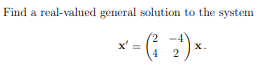 Solved Find a real-valued general solution to the system x'= | Chegg.com