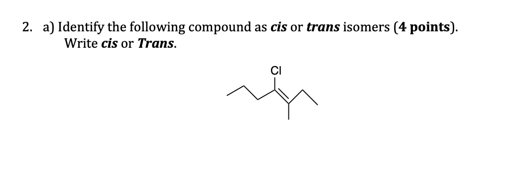 Solved 2. a) Identify the following compound as cis or trans | Chegg.com