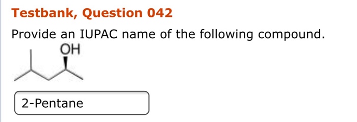 Solved Testbank, Question 042 Provide an IUPAC name of the | Chegg.com Solved Testbank, Question 042 Provide an IUPAC name of the | Chegg.com