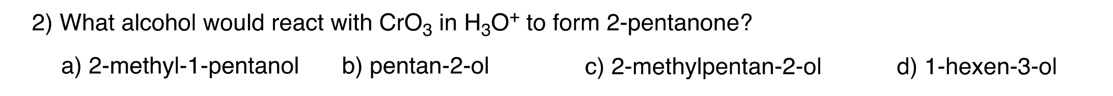 Solved 2) What alcohol would react with CrO3 in H3O+to form | Chegg.com
