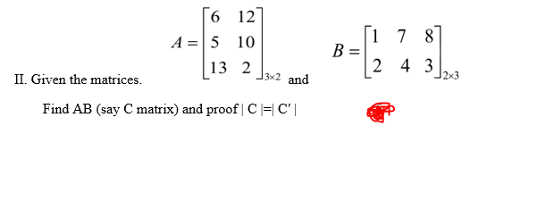 Solved 6 127 A= 5 10 13 2 II. Given the matrices. Find AB | Chegg.com