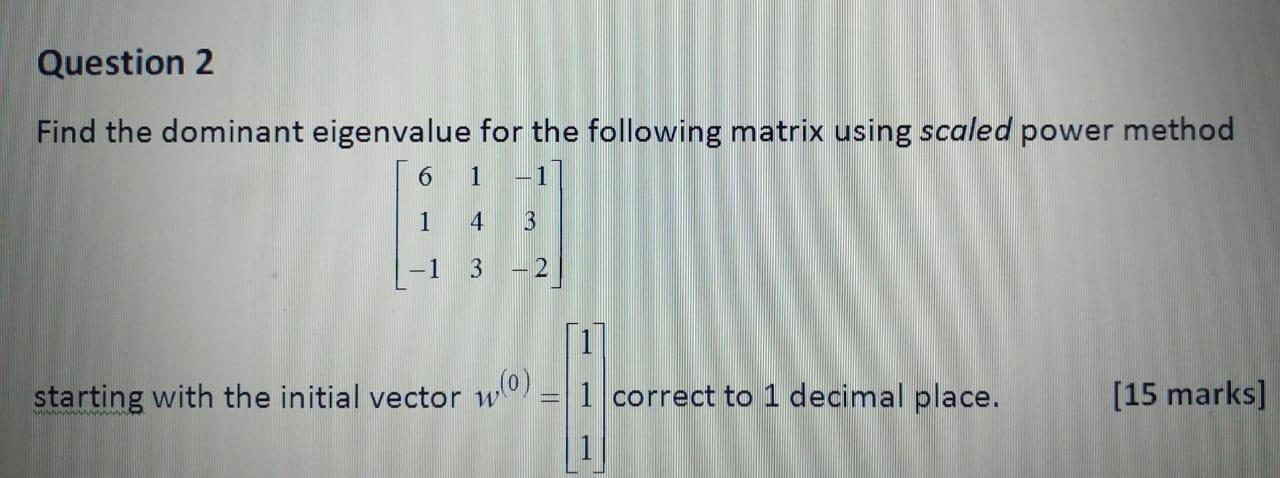Solved Question 2 1 Find the dominant eigenvalue for the | Chegg.com