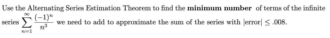 Solved Use the Alternating Series Estimation Theorem to find | Chegg.com