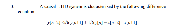 Solved 3. A causal LTID system is characterized by the | Chegg.com Solved 3. A causal LTID system is characterized by the | Chegg.com
