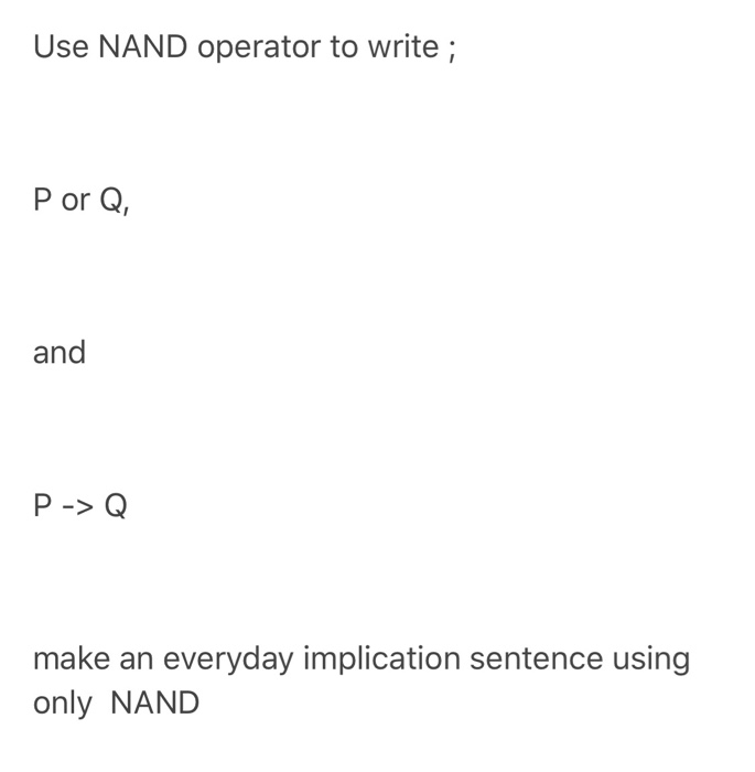 Solved Use NAND operator to write; P or Q, and P -Q make an | Chegg.com