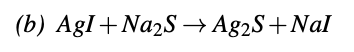 Solved (b) AgI+Naa2 S→Ag2 S+NaI | Chegg.com