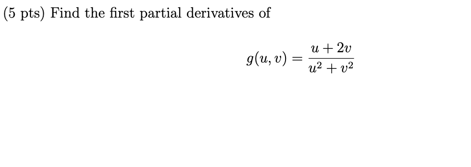 Solved (5 pts) Find the first partial derivatives of g(u, v) | Chegg.com