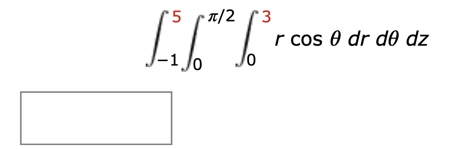 Solved ∫−15∫0π/2∫03rcosθdrdθdz | Chegg.com