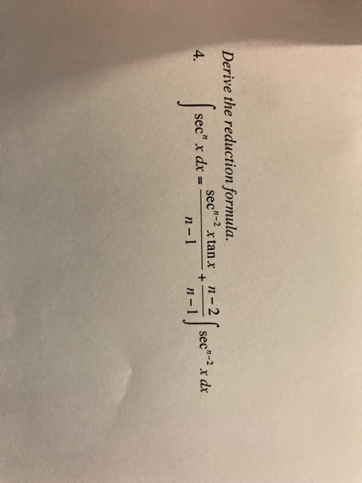 Solved Derive the reduction formula. sec" x dr = sec"-2 x | Chegg.com