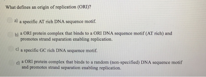 Solved What defines an origin of replication (ORI)? a) a | Chegg.com