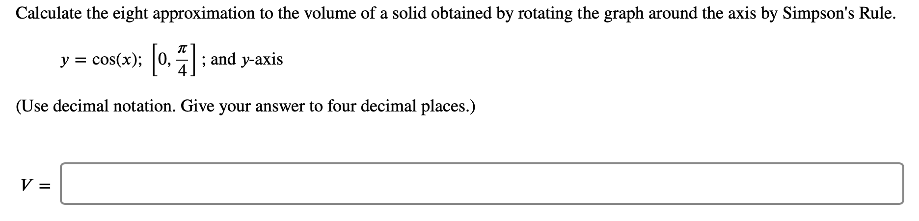 Solved Calculate the eight approximation to the volume of a | Chegg.com