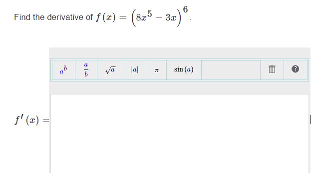 Solved Find the derivative of f(x)=(8x5−3x)6 f′(x)= | Chegg.com