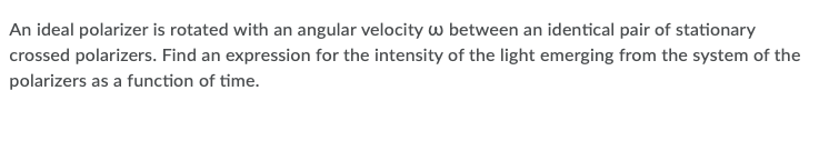 Solved An ideal polarizer is rotated with an angular | Chegg.com