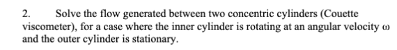 Solved 2. Solve the flow generated between two concentric | Chegg.com