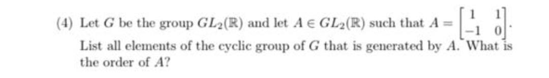 Solved (4) Let G be the group GL2(R) and let A € GL2(R) such | Chegg.com