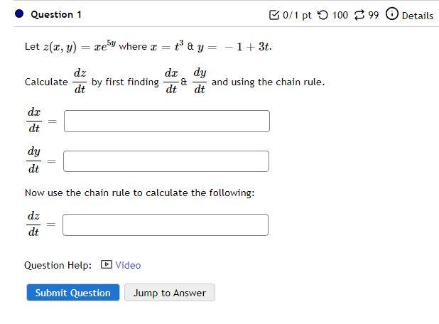 Solved Let z(x,y)=xe5y where x=t3 \& y=−1+3t. Calculate dtdz | Chegg.com