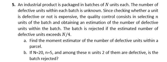 Solved 5. An industrial product is packaged in batches of N | Chegg.com
