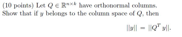 Solved (10 points) Let Q∈Rn×k have orthonormal columns. Show | Chegg.com