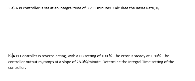 Solved 3 a) A Pl controller is set at an integral time of | Chegg.com