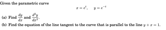 Solved Given the parametric curve x=et,y=e−t (a) Find dxdy | Chegg.com