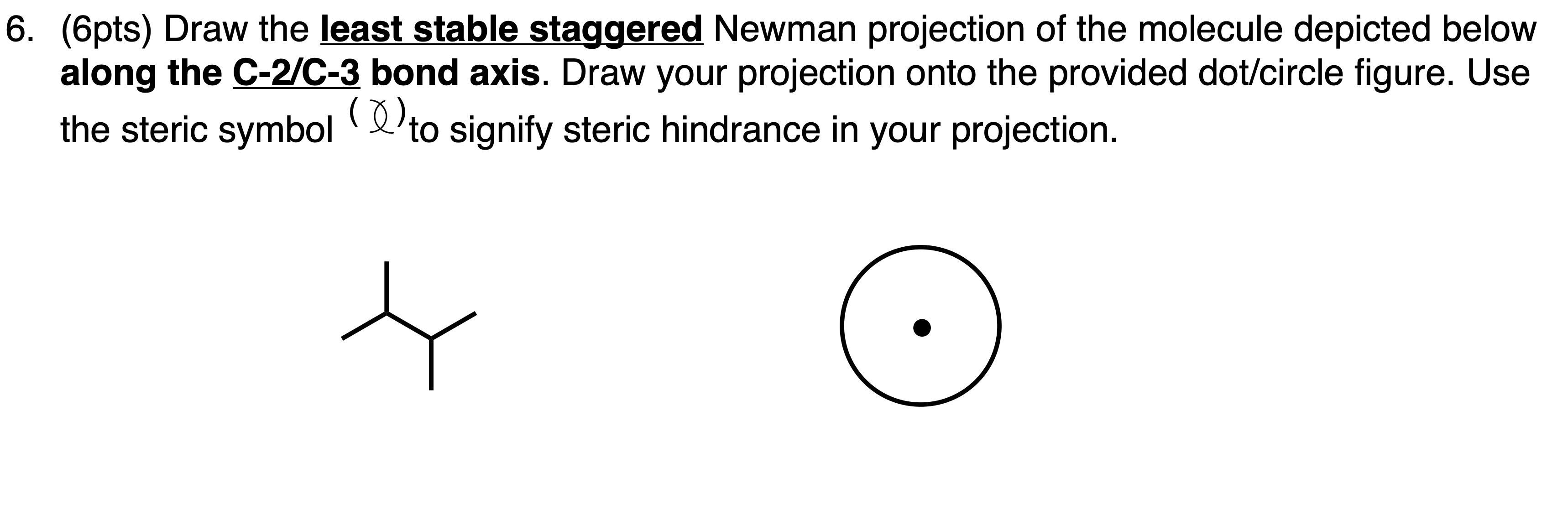 Solved 6. (6pts) ﻿Draw the least stable staggered Newman | Chegg.com